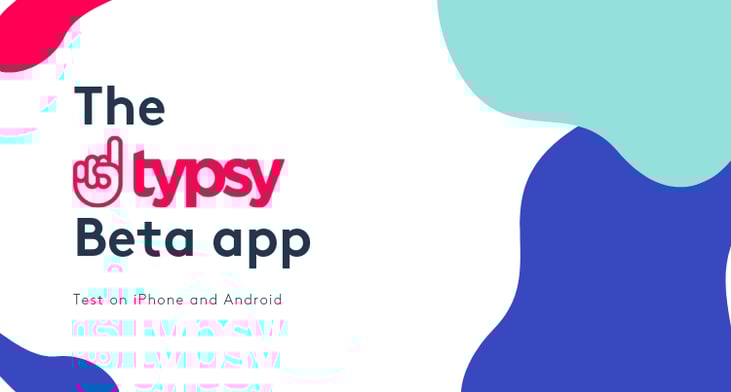 The new Typsy app is now in BETA testing!